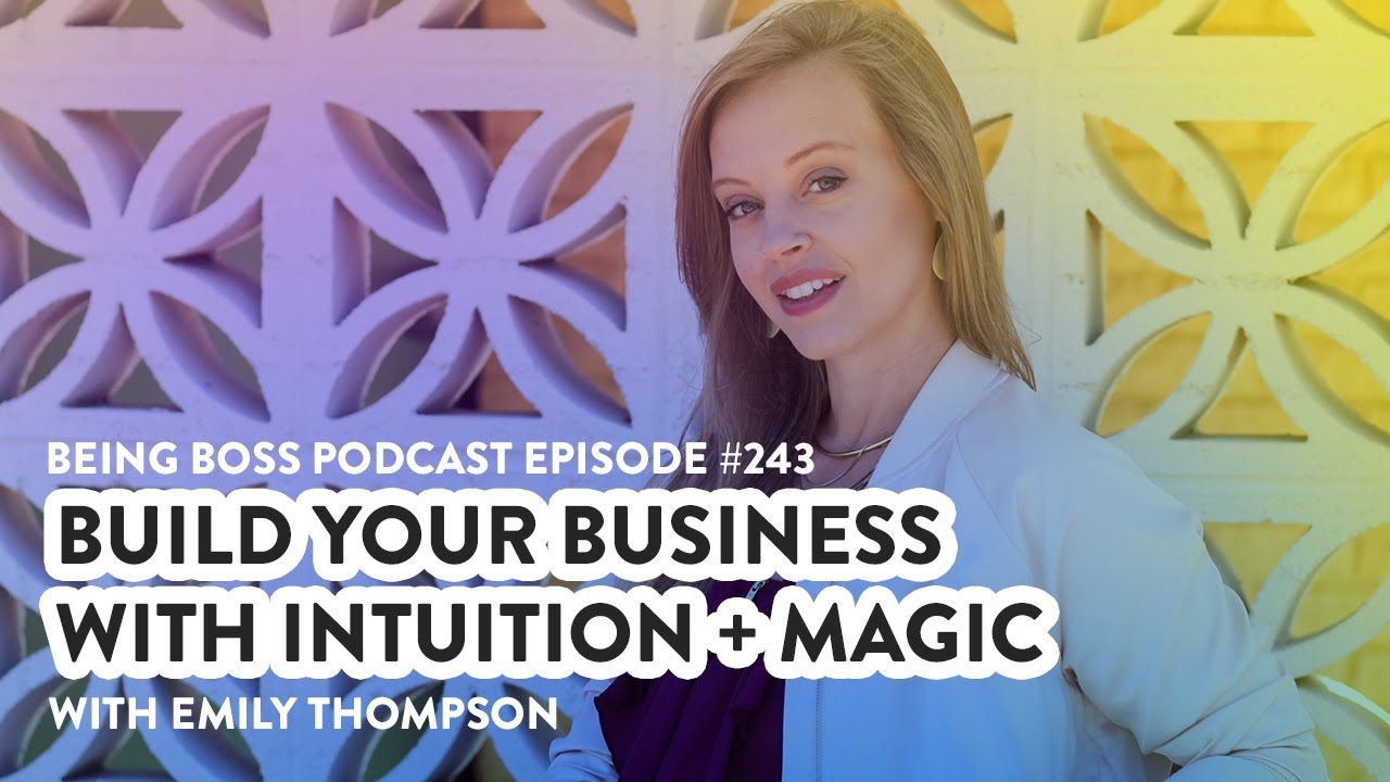 Build Your Business with Intuition + Magic | Being Boss Podcast - Full ...