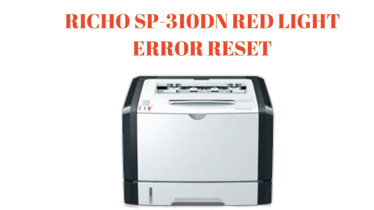 RICHO SP-310DN RED LIGHT ERROR , - YouTube