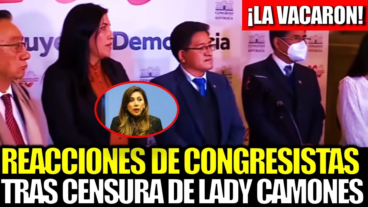 ¡la Vacaron Reacciones De Congresistas Tras Censura De Lady Camones