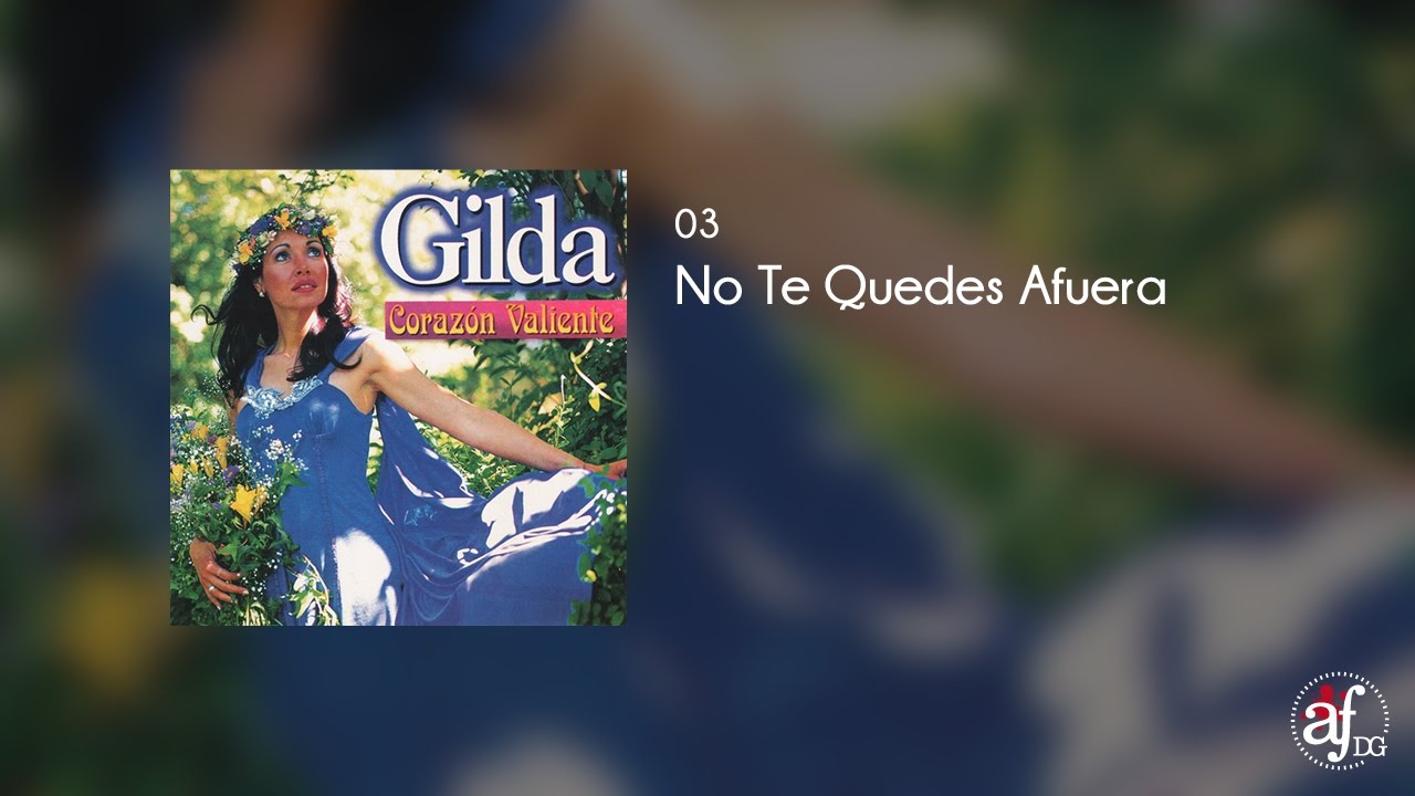 GILDA 1995 CORAZÓN VALIENTE, 03. No Te Quedes Afuera - YouTube