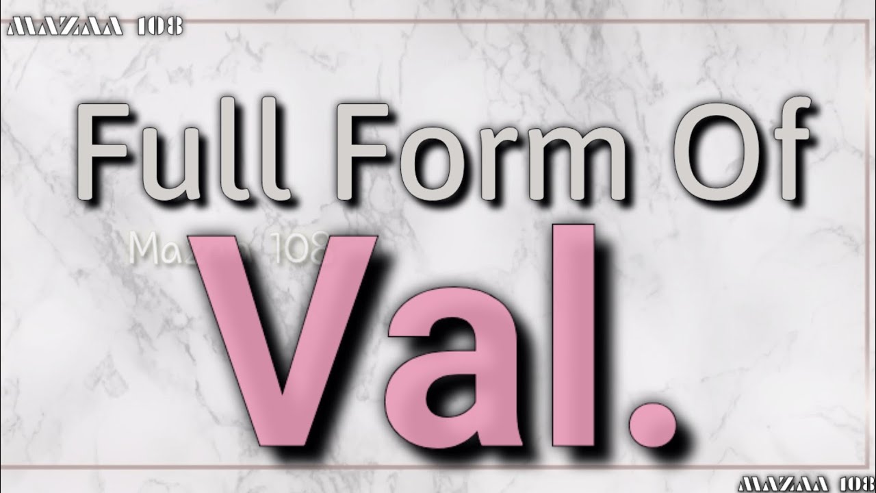 Full Form of Val. | Val. full form | Full Form Val. | Val. Stands for ...