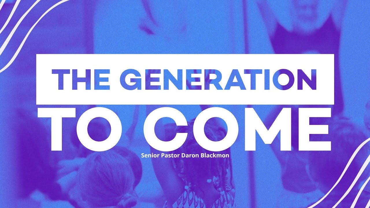 The Generation to Come | Pastor Daron Blackmon - YouTube