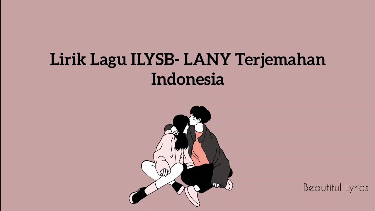 Lirik Lagu ILYSB- LANY Terjemahan Indonesia - YouTube