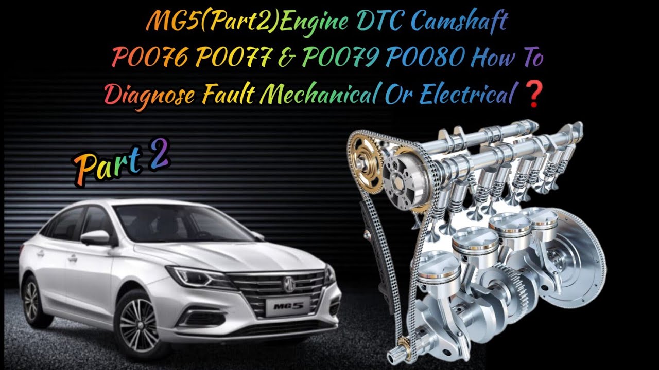 MG5(Part2)Engine DTC Camshaft P0076 P0077 & P0079 P0080 How To Diagnose Fault Mechanical ...