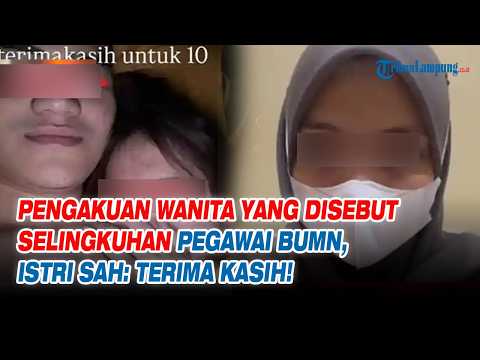 Pengakuan Wanita yang Disebut Selingkuhan Pegawai BUMN, Istri Sah Terima Kasih