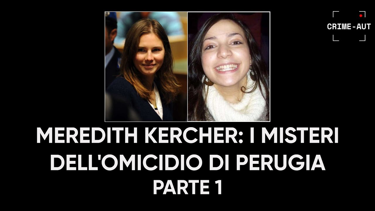 Meredith Kercher: I Misteri dell'Omicidio di Perugia | Parte 1 - YouTube