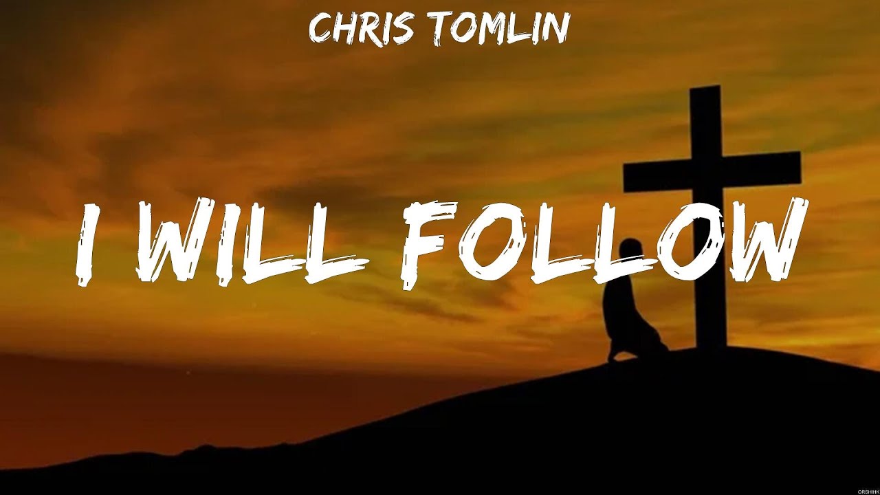 Chris Tomlin I Will Follow Lyrics Lauren Daigle, Newsboys, Hillsong ...