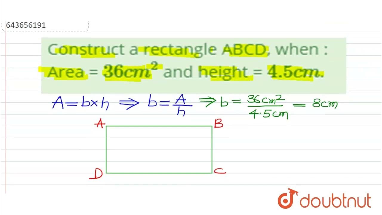 Construct a rectangle ABCD, when : Area = 36cm^(2) and height = 4.5cm ...