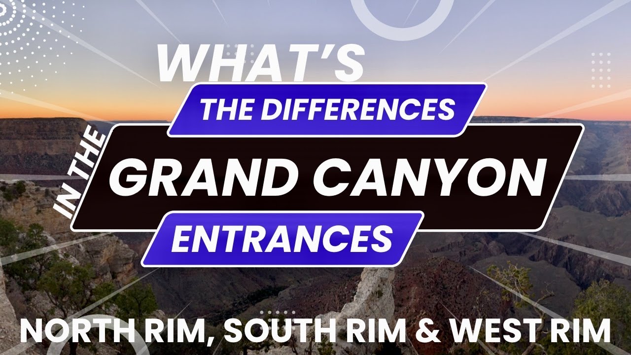 Which Grand Canyon Entrance To Go To? North Rim vs South Rim + West Rim ...