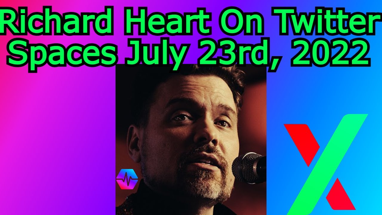 Richard Heart On Twitter Spaces July 23rd, 2022 - YouTube