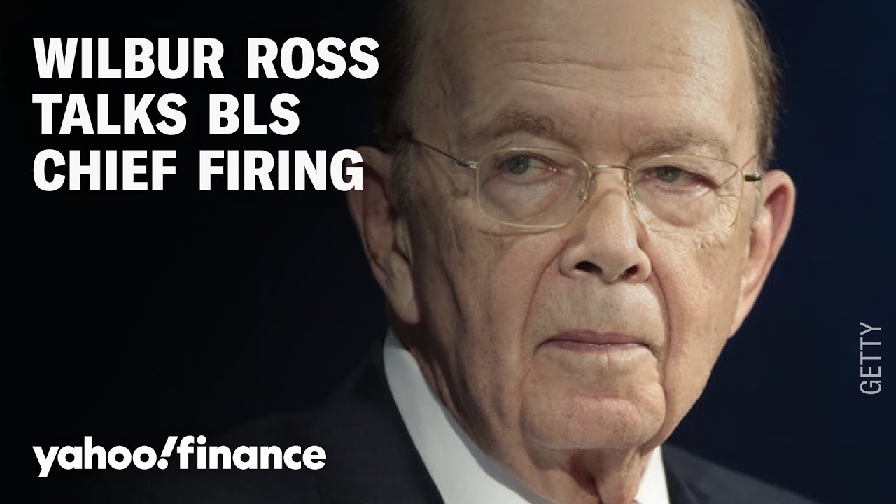 Fmr. Commerce Sec. Wilbur Ross on Trump's BLS firing: 'I can understand ...
