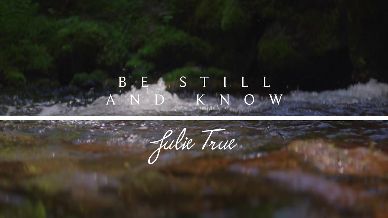 Be Still And Know - Julie True // Find Rest - YouTube