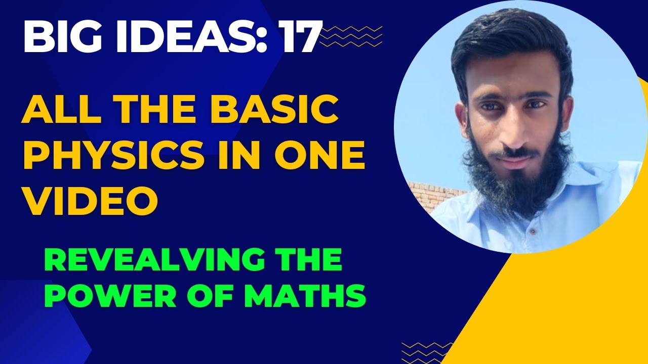 Big Ideas 17:How all the Basic Physics can be Explained in only few ...
