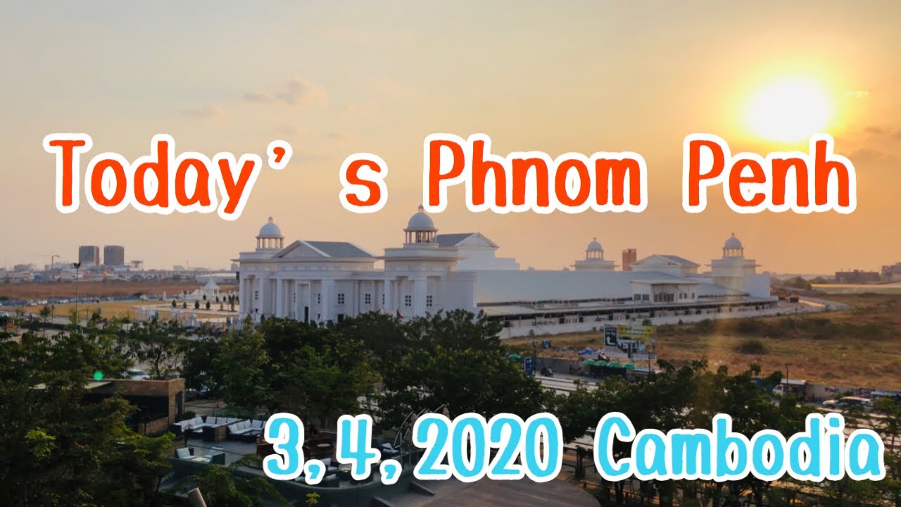 【Cambodia 3,4,2020】Today's Phnom Penh - YouTube