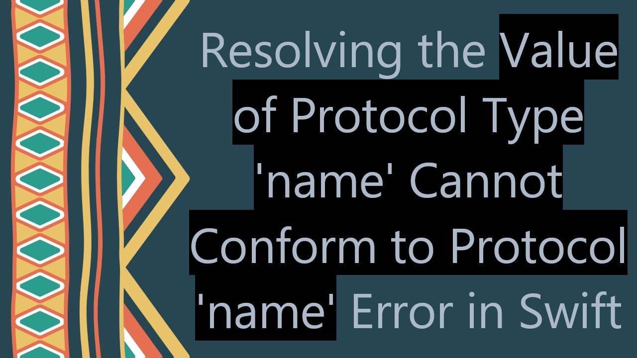 Resolving the Value of Protocol Type 'name' Cannot Conform to Protocol 'name' Error in Swift ...
