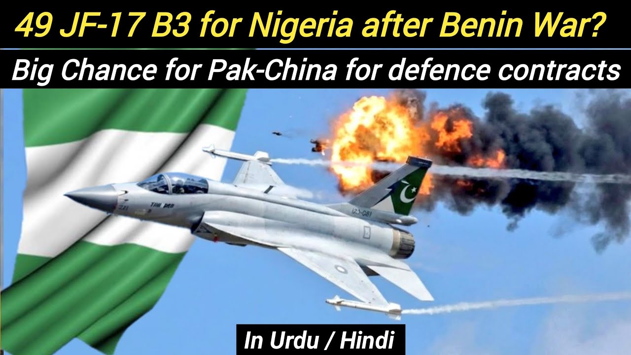 49 JF-17 B3 for Nigeria after Benin War? | Shining Chance for Pak-China ...
