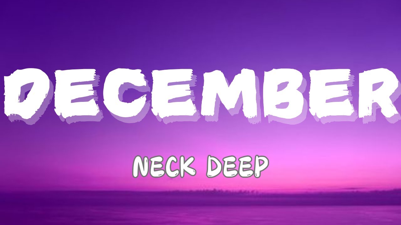 NECK DEEP - DECEMBER (LYRICS) - YouTube