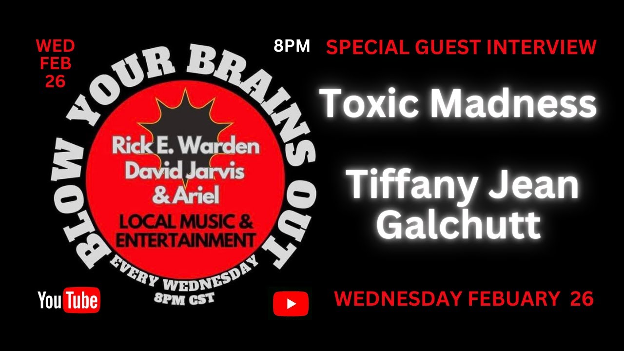Toxic Madness/ Tiffany Jean Galchutt BLOW YOUR BRAINS OUT With Rick ...