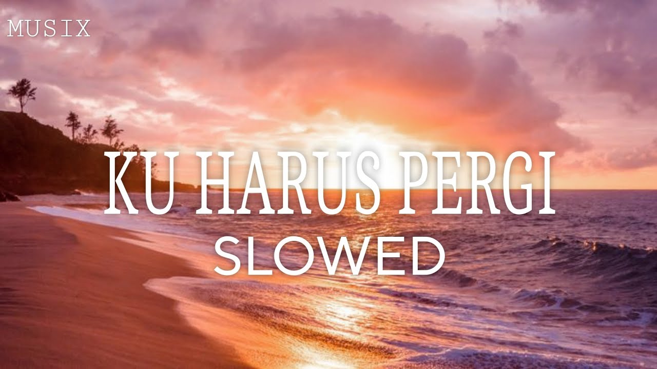 Ku harus pergi slowed - YouTube