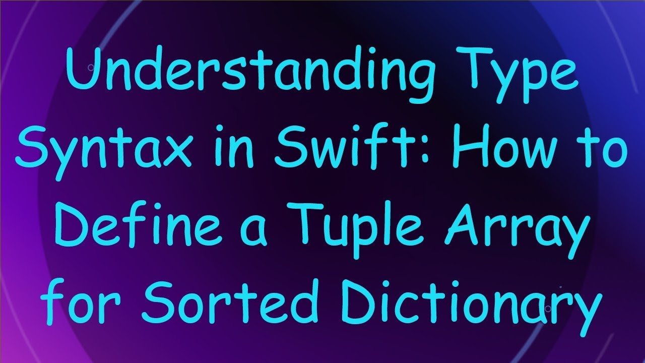 Understanding Type Syntax in Swift: How to Define a Tuple Array for Sorted Dictionary - YouTube