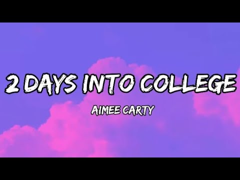 Aimee Carty - 2 Days Into College (Lyrics) - YouTube