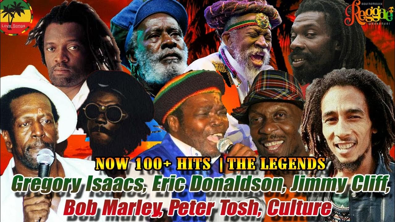 NOW 100+ SONGS | THE LEGENDS Gregory Isaacs,Eric Donaldson,Jimmy Cliff,Bob Marley,Peter Tosh ...