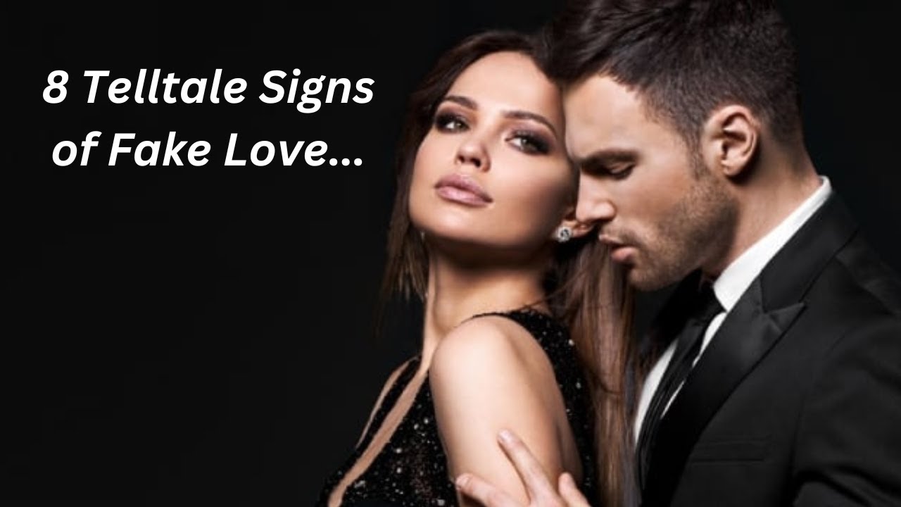8 Telltale Signs of Fake Love - YouTube