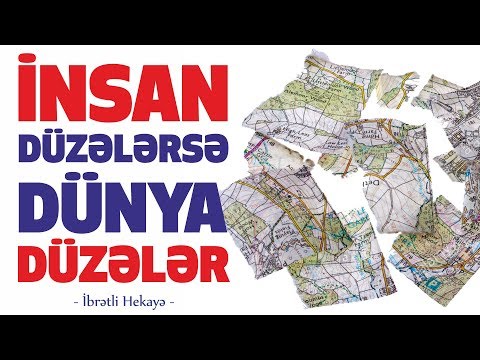 İnsan Düzələrsə Dünya Düzələr - İbrətli Hekayə - AZ-ÖZ