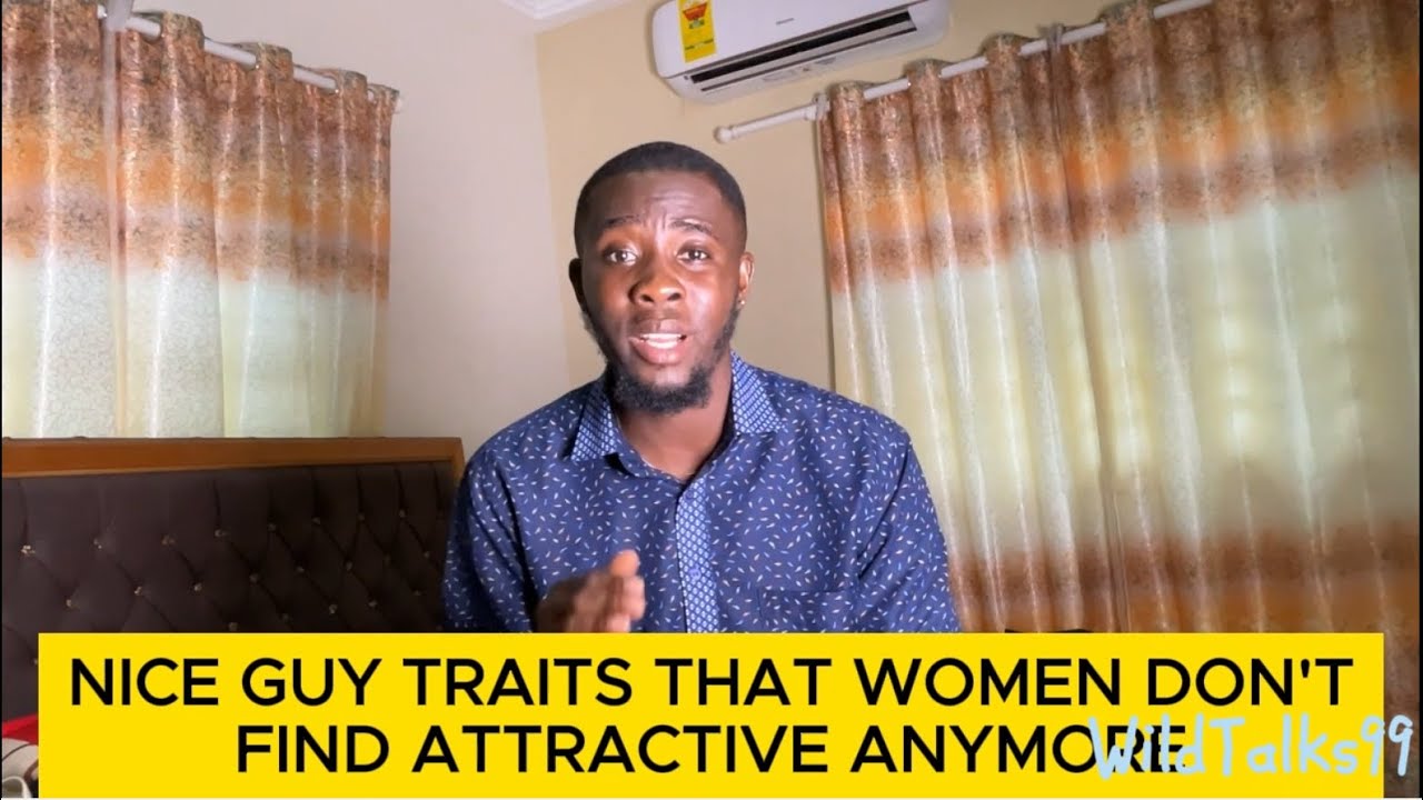 NICE GUY TRAITS THAT WOMEN DON'T FIND ATTRACTIVE ANYMORE - YouTube