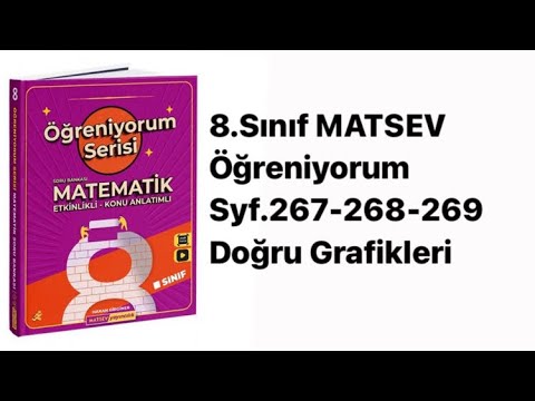 8.SINIF MATSEV ÖĞRENİYORUM SERİSİ S.267-268-269 DOĞRU GRAFİKLERİ
