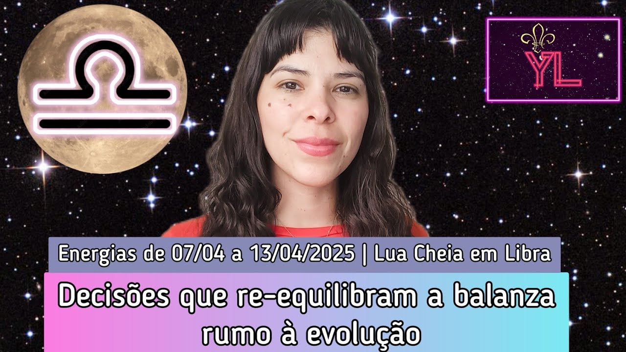 Energias astrológicas de 07/04 a 13/04/2025 | Lua Cheia em Libra - YouTube