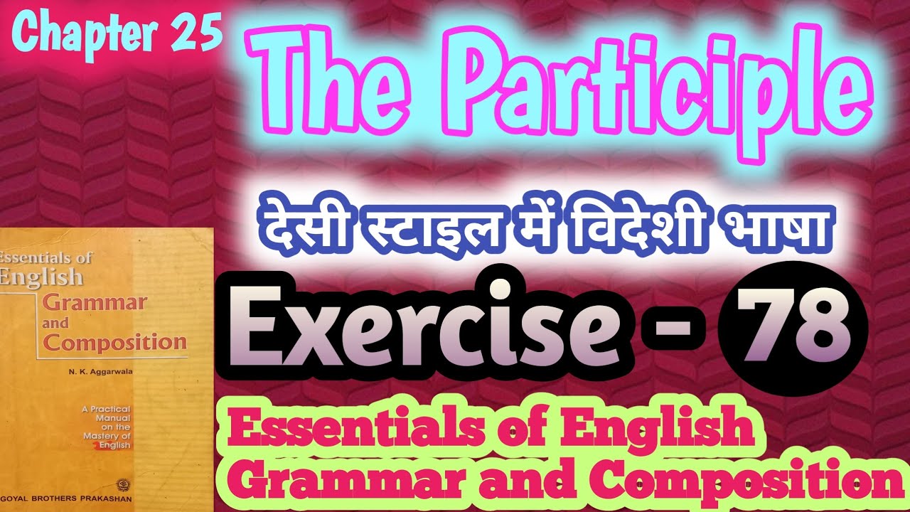 Essentials of English grammar & composition | Exercise 78 | the participle | participle form of ...