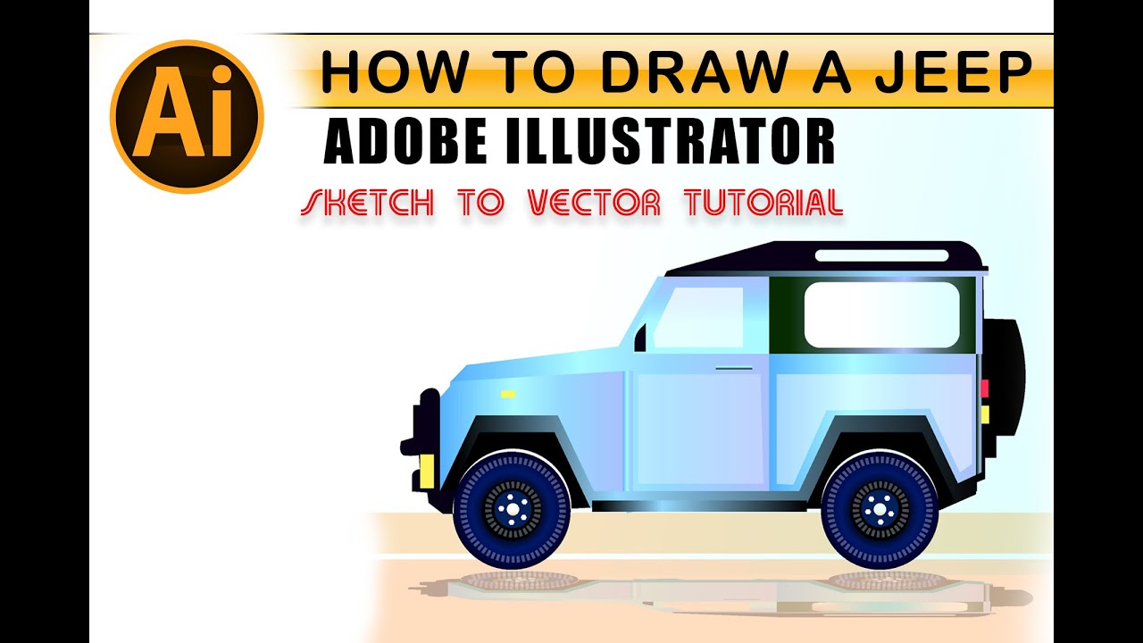 How To Draw A Jeep - Adobe Illustrator - Sketch To Vector Tutorial ...