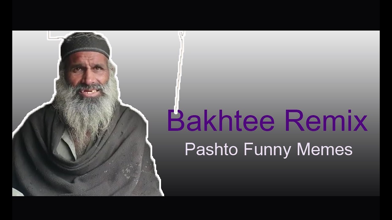 Bakhtee Remix // Pashto Memes Compilation // Bakhtee Memes // Pashto ...