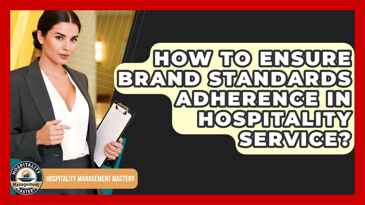 How To Ensure Brand Standards Adherence In Hospitality Service ...