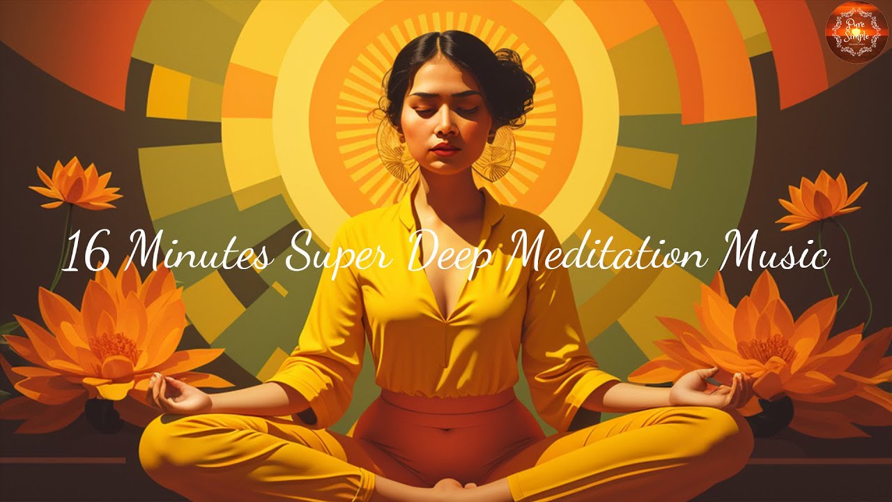 16 Minutes Super Deep Meditation Music • Relax Mind Body, Inner Peace ...