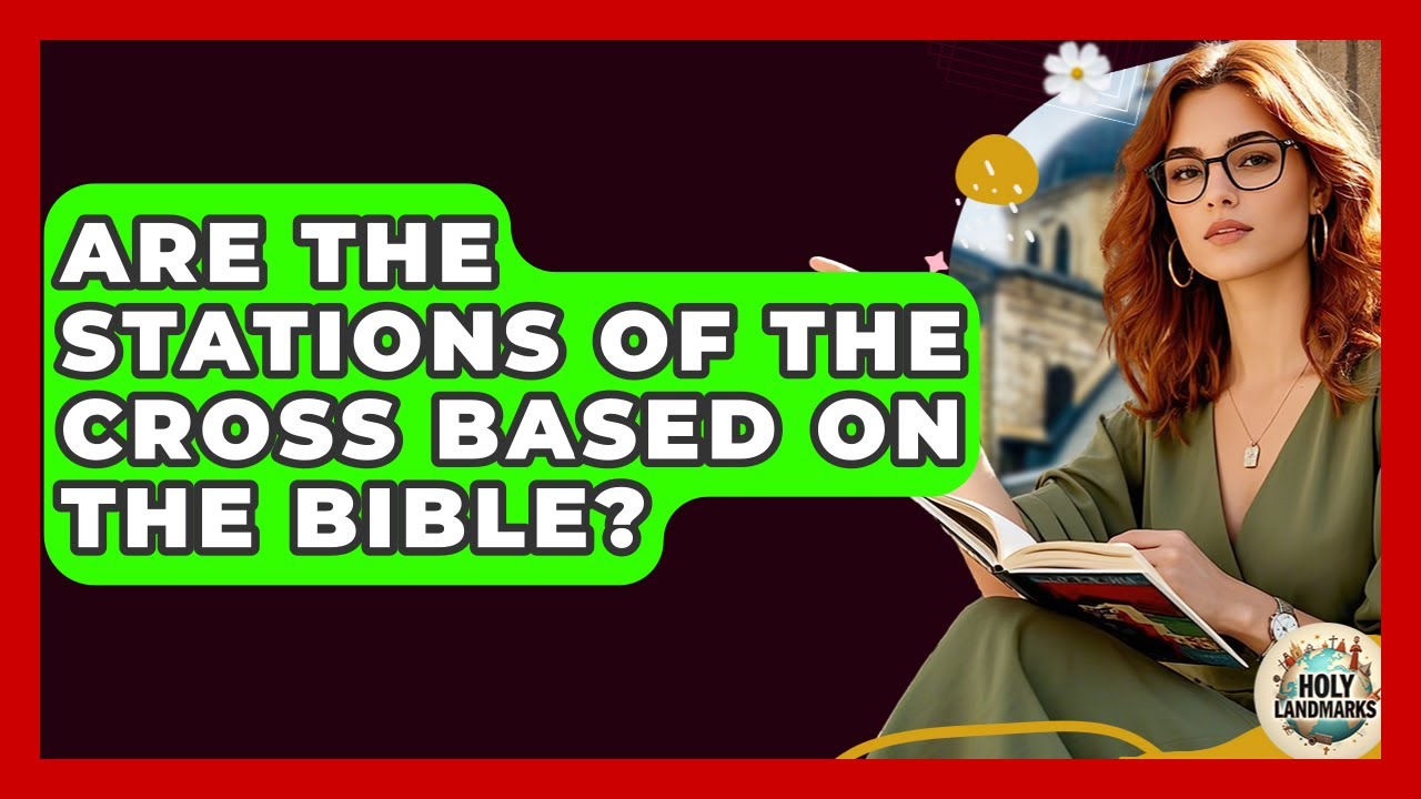 Are The Stations Of The Cross Based On The Bible? - Holy Landmarks ...