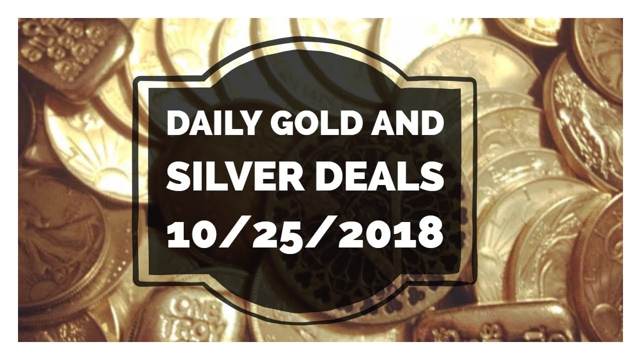 Daily Gold & Silver Deals 10/25/2018 - YouTube