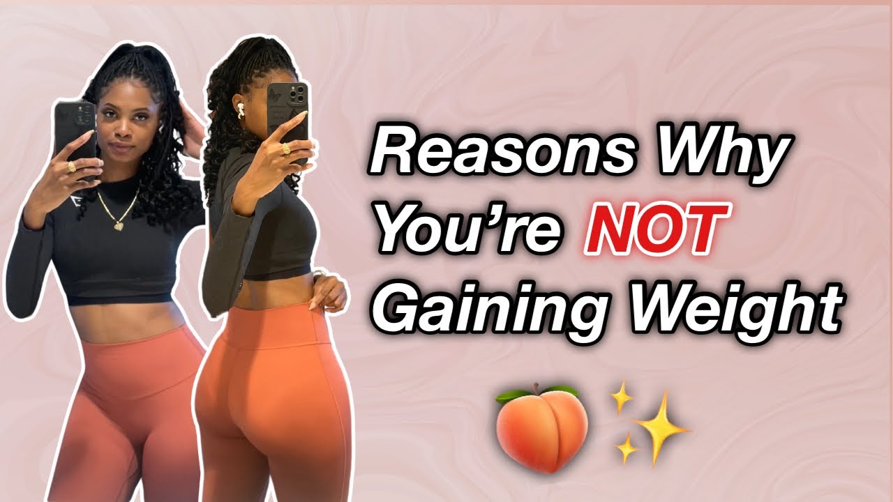3 Reasons Why You're NOT Gaining Weight 🍑 - YouTube