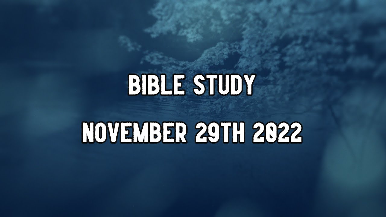 Bible Study I November 29th 2022 - YouTube