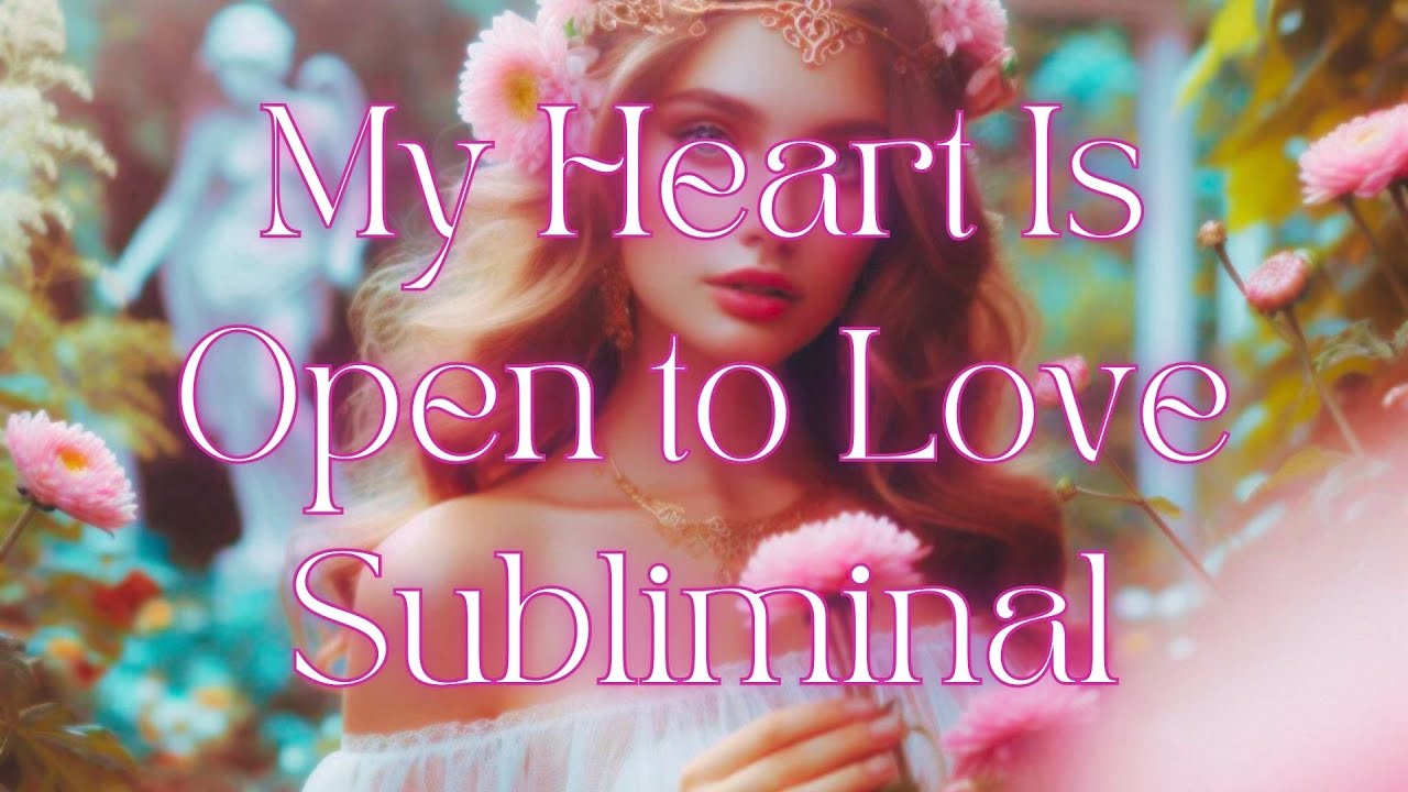 My Heart is Open to Love 💗 Subliminal to Heal Your Heart and Trust Love ...