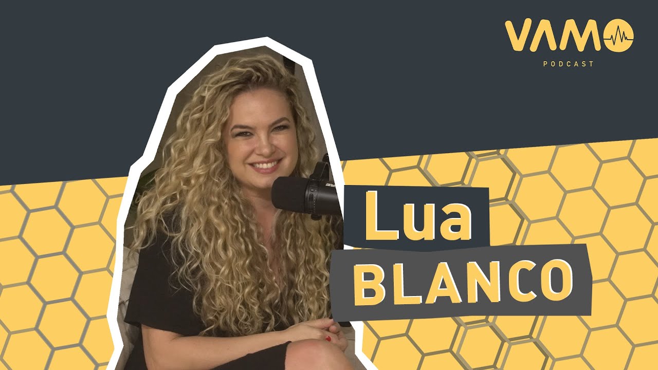 Lua Blanco - 3º Episódio da 5ª Temporada do VAMO Podcast! #43 - YouTube