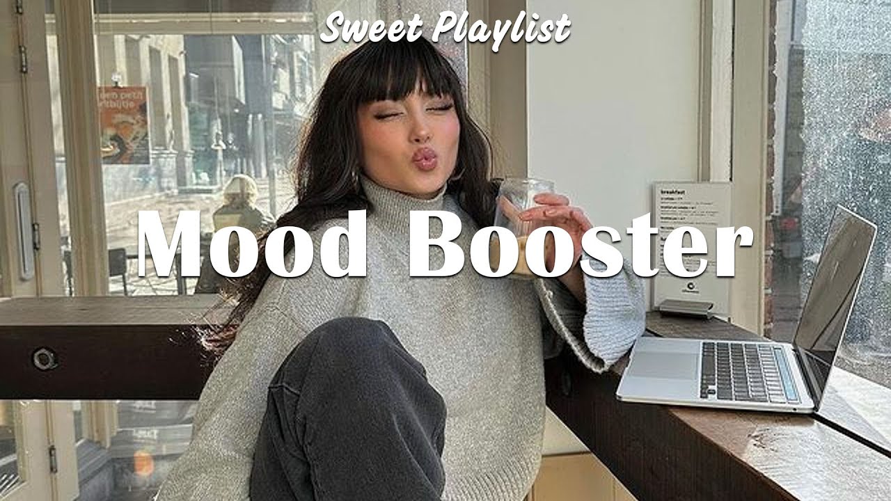 [Playlist] Mood Booster - Songs helps you stay bright and happy - YouTube