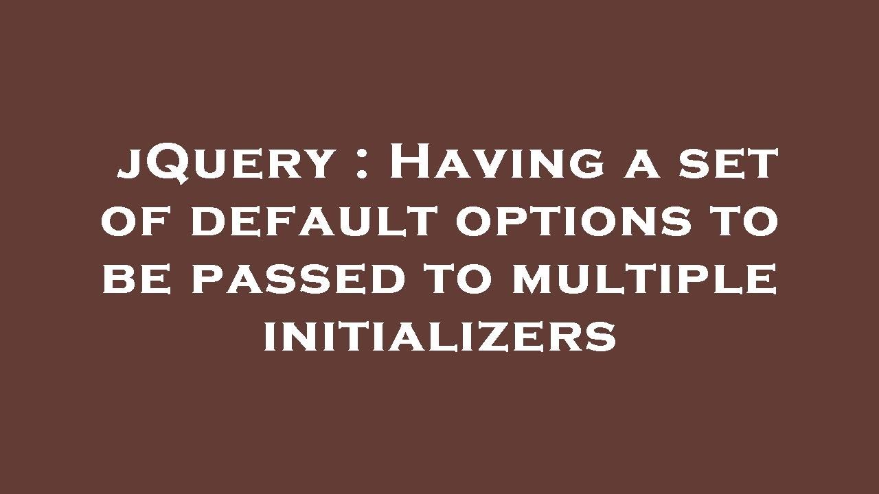 jQuery : Having a set of default options to be passed to multiple ...