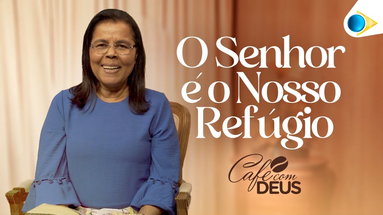 O Senhor é o Nosso Refúgio | Judite Alves | Café com Deus - YouTube
