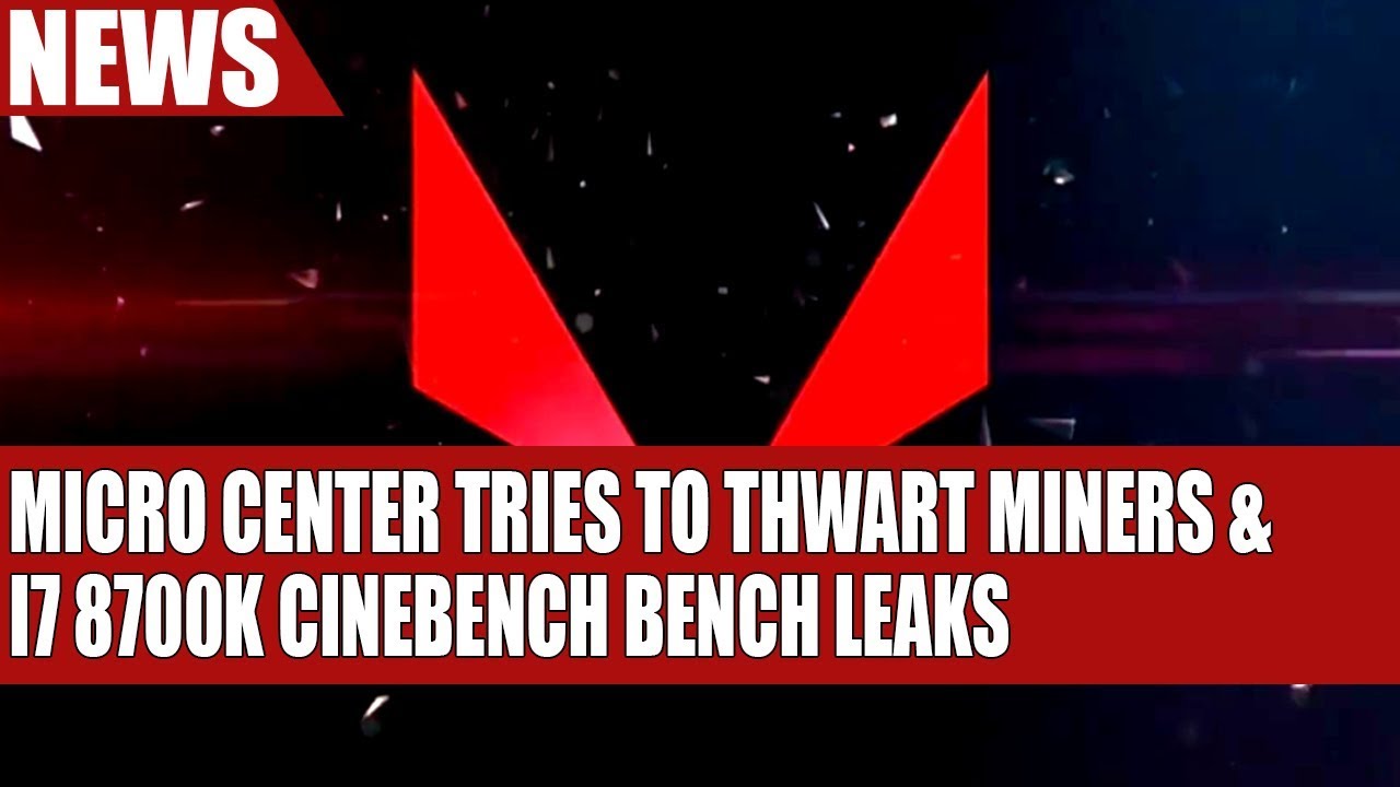 Micro Center Tries to Thwart Miners & Intel i7 8700K Cinebench Bench ...