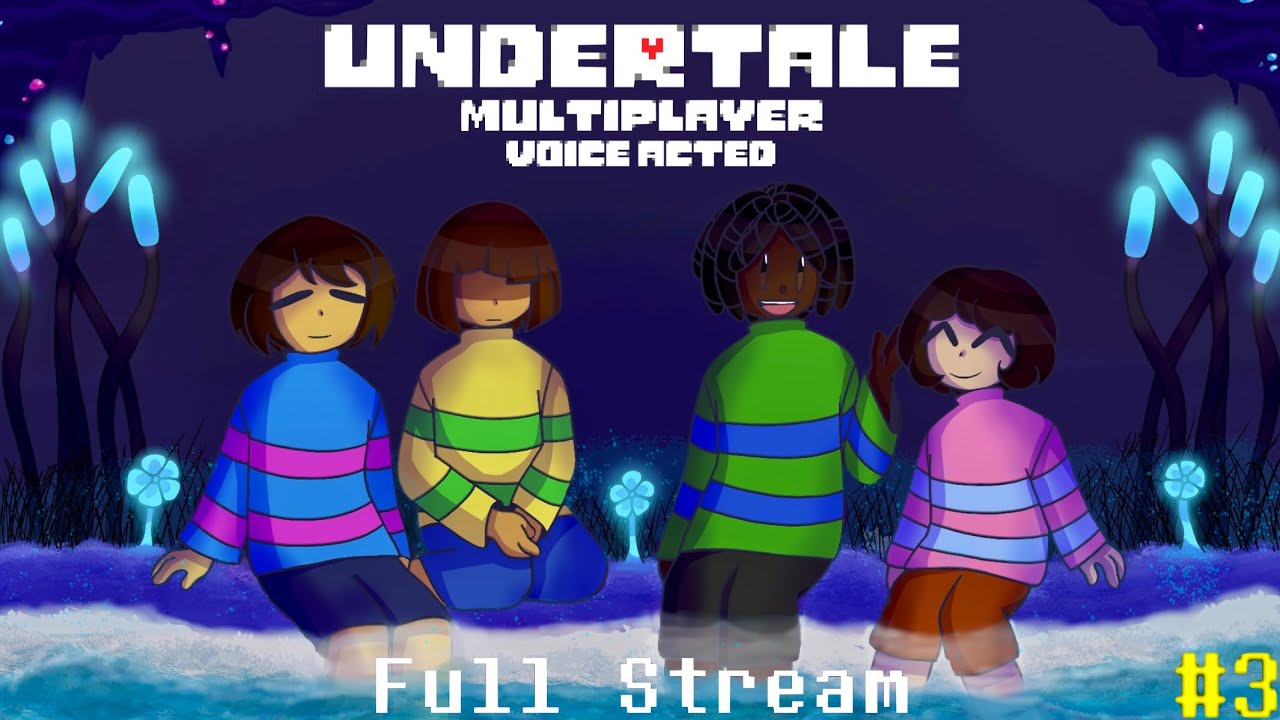 Undertale Multiplayer Voice-Acted Full Stream Part 3 - YouTube