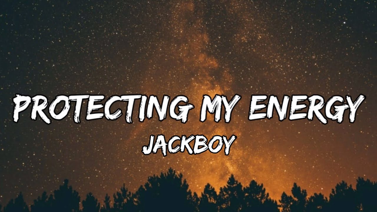Jackboy - Protecting My Energy (Lyrics) - YouTube