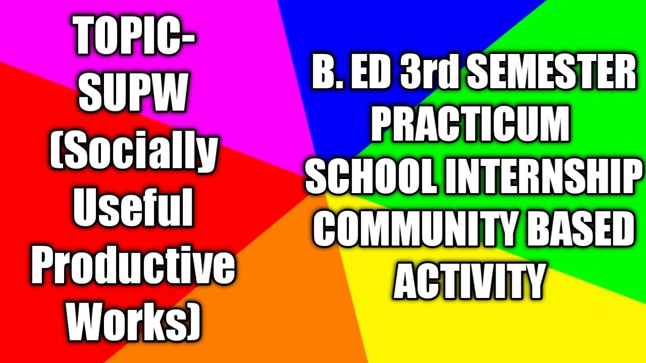 TOPIC- SUPW | B. ED 3rd SEMESTER |PRACTICUM| SCHOOL INTERNSHIP ...