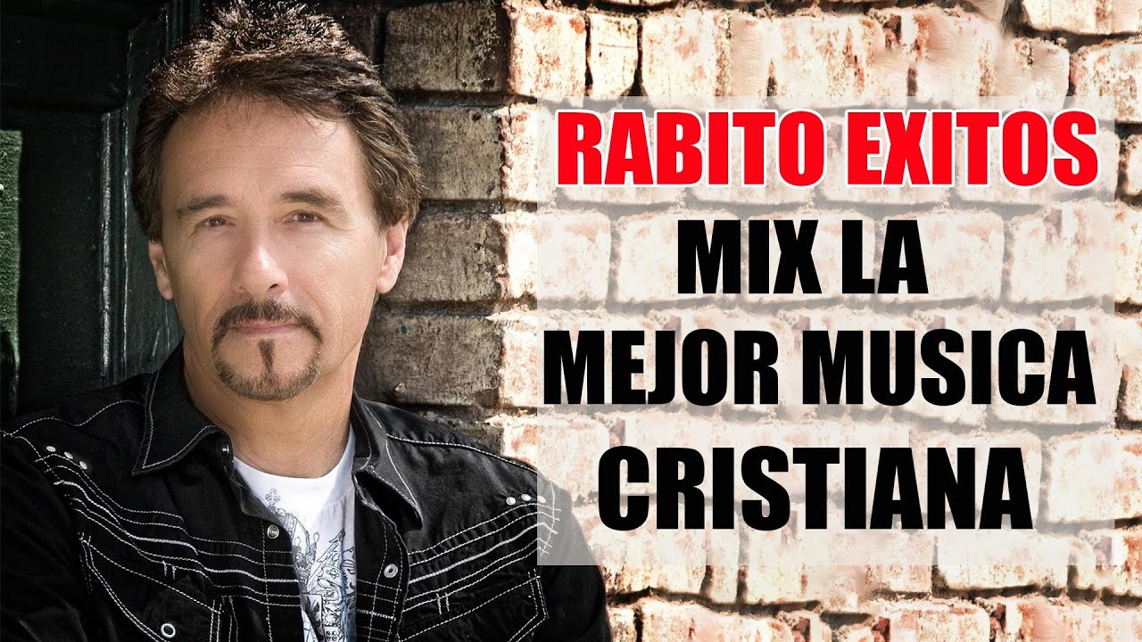 RABITO EXITOS MIX LA MEJOR MUSICA CRISTIANA - RABITO SUS MEJOR EXITOS ...
